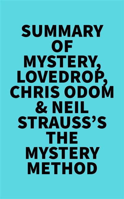 Summary of Mystery, Lovedrop, Chris Odom & Neil Strauss's The Mystery ...