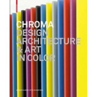 Chroma. Colour in Design, Art and Architecture - Barbara Glasner, Petra ...