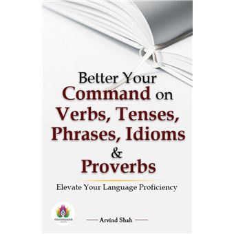 Better Your Command on Verbs, Tenses, Phrases, Idioms & Proverbs ...