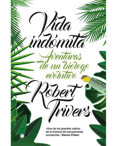 Vida indómita. Aventuras de un biólogo evolutivo - Robert Trivers -5% ...