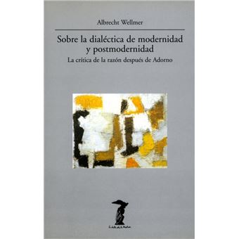 Sobre la dialética de modernidad y postmodernidad - Albrecht Wellmer ...