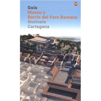 Guía Museo y Barrio del Foro Romano Molinete Cartagena - José Miguel ...