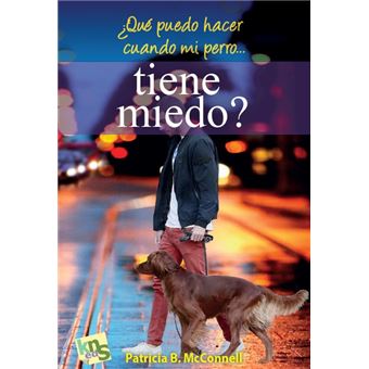 ¿Qué Puedo Hacer Cuando Mi Perro... Tiene Miedo? - Patricia McConnell ...