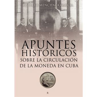 Apuntes Historicos Sobre La Circulacion De Moneda En Cuba - Roberto ...