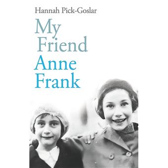 My Friend Anne Frank: The Inspiring and Heartbreaking True Story of ...