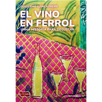 El vino en Ferrol - GUILLERMO LLORCA FREIRE -5% en libros | Fnac