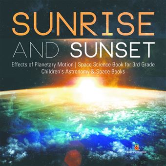 Sunrise and Sunset | Effects of Planetary Motion | Space Science Book ...
