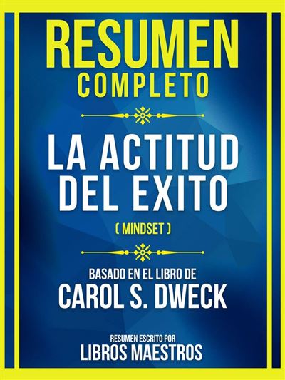 Resumen Completo La Actitud Del Exito Mindset Basado En El Libro