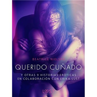 Querido cuñado y otras 9 historias eróticas en colaboración con Erika Lust - -lo mejor de | Fnac ...