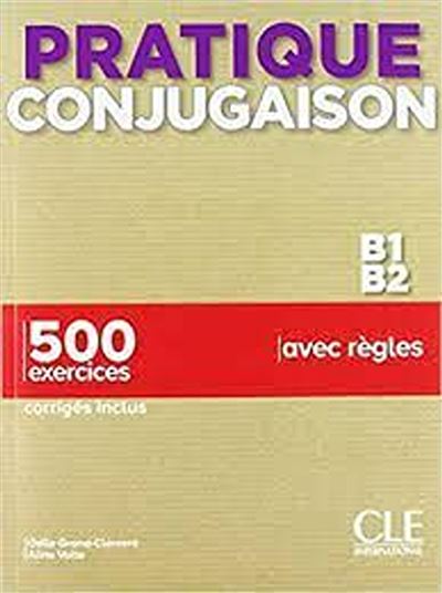 Pratique conjugaison B1-B2 - 500 exercices, corrigés - Odile Grand ...