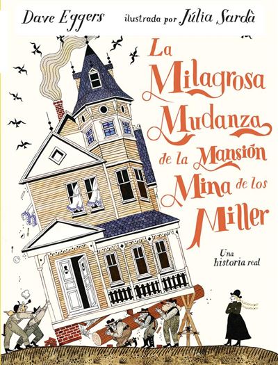 La milagrosa mudanza de la mansión mina de los Miller - Dave Eggers -5% en libros | Fnac