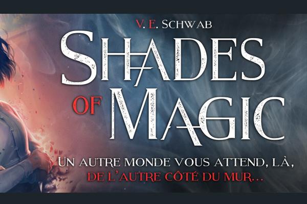 Shades Of Magic de V. E. Schwab : multidimensionnellement vôtre