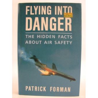 Flying into Danger: Facts About Air Safety Forman, Patrick - cartonné ...