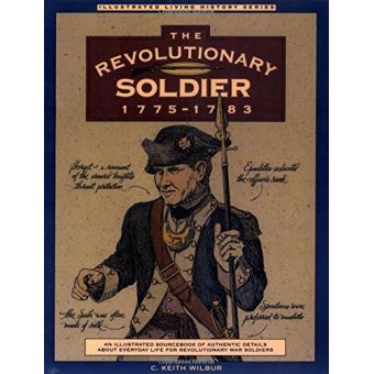 The Revolutionary Soldier 1775-1783, Illustrated Living History Series ...
