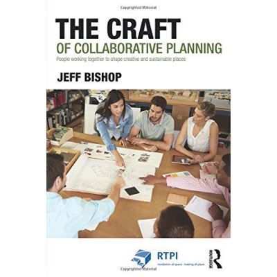 The Craft of Collaborative Planning: People working together to shape creative and sustainable ...