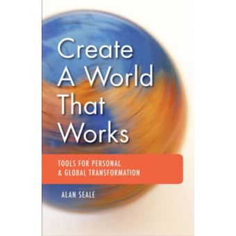 Create a world that works - Seale, Alan (Alan Seale) - Compra Livros ou ebook na Fnac.pt