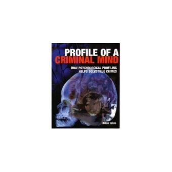 Profile Of A Criminal Mind. Hoe Psychological Profiling Helps Solve ...