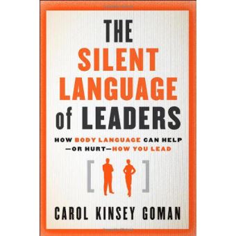 The Silent Language of Leaders: How Body Language Can Help or Hurt How ...