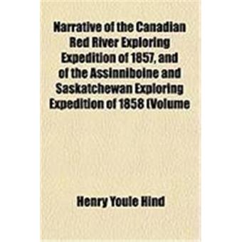 Narrative of the Canadian Red River Exploring Expedition of 1857, and ...
