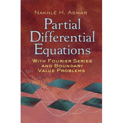 Partial Differential Equations with Fourier Series and Boundary Value Problems (Dover Books on ...
