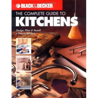 Complete Guide to Kitchens, Black & Decker - broché - Achat Livre | fnac
