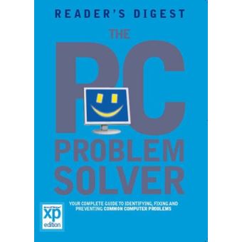 The PC Problem Solver: Your Complete Guide to Identifying, Fixing and Preventing Common Computer ...