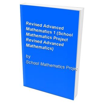 Revised Advanced Mathematics 1, School Mathematics Project Revised ...