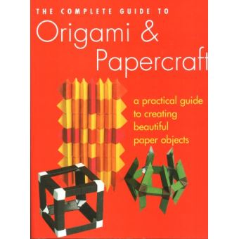 The Complete Guide to Origami & PaperCraft - broché - Achat Livre | fnac
