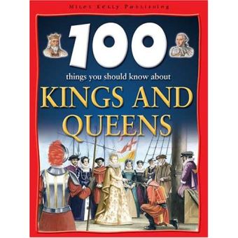 100 Things You Should Know About Kings and Queens (100 Things You ...