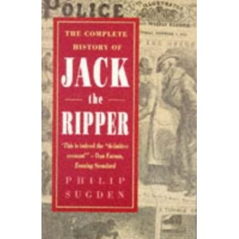 The Complete History of Jack the Ripper Sugden, Philip - broché ...