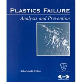 Plastics Failure Analysis and Prevention, Plastics Series - relié ...