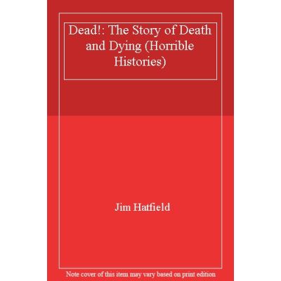 Dead!: The Story of Death and Dying (Horrible Histories) - [Version ...