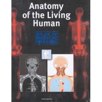 Anatomy of the Living Human: Atlas of Medical Imaging Csillag, Andras ...