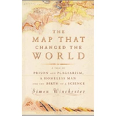 The Map That Changed the World: The Tale of William Smith and the Birth ...