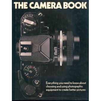 The Camera Book - Everything you need to know about choosing and using ...