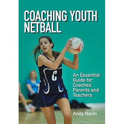 Coaching Youth Netball: An Essential Guide for Coaches, Parents and ...