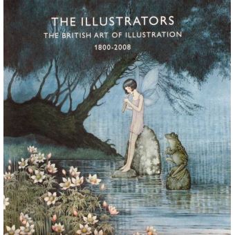 The Illustrators: The British Art of Illustration 1800-2008 Andrews ...