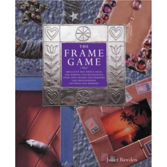 The Frame Game: Brilliant Ideas for Making and Decorating Your Own ...