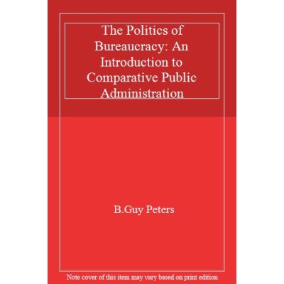 The Politics of Bureaucracy: An Introduction to Comparative Public ...