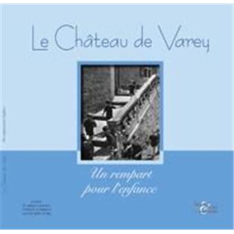 LE CHATEAU DE VAREY , UN REMPART POUR L'ENFANCE - grand format -, Livre ...