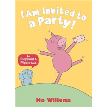 I Am Invited To A Party! (Elephant And Piggie) (Paperback) Mo Willems ...
