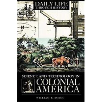 Science And Technology in Colonial America, Greenwood Press "Daily Life ...