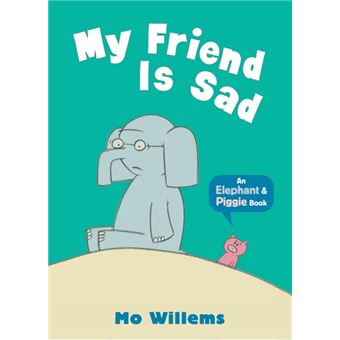 My Friend Is Sad (Elephant And Piggie) (Paperback) Mo Willems, - broché ...