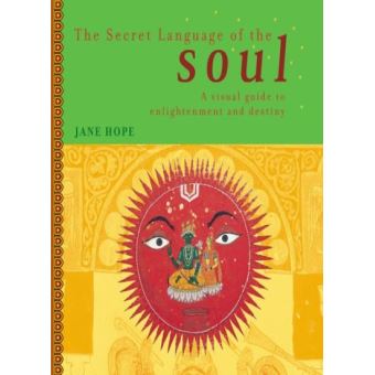 The Secret Language of the Soul: A Visual Guide to Enlightenment and ...