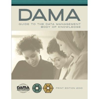 DAMA-DMBOK Guide: The DAMA Guide to the Data Management Body of ...