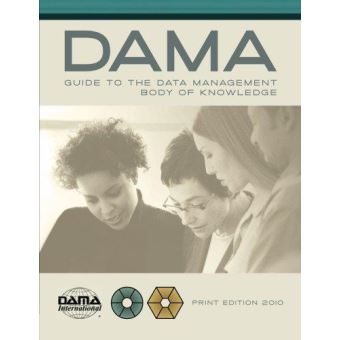 DAMA-DMBOK Guide: The DAMA Guide to the Data Management Body of ...