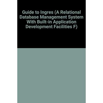 A Guide to Ingres, A Relational Database Management System With Built ...