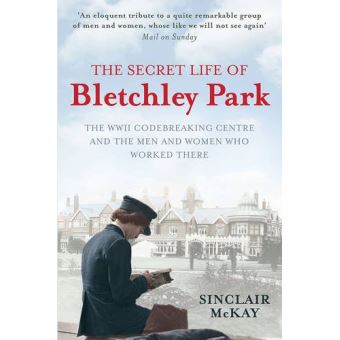 The Secret Life Of Bletchley Park - The Wwii Codebreaking Centre And ...