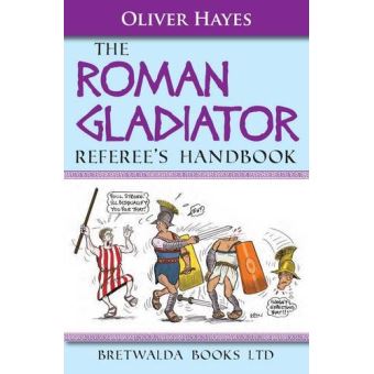 The Roman Gladiator Referee's Handbook Hayes, Oliver - broché - Hayes ...