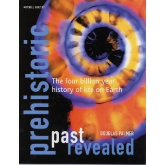 Prehistoric Past Revealed: The Four Billion Year History of Life on ...